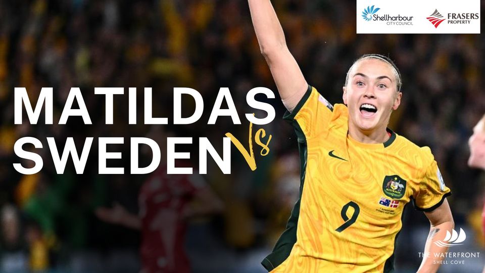 Matildas V's Sweden on the Big Screen at The Waterfront Shell Cove ...